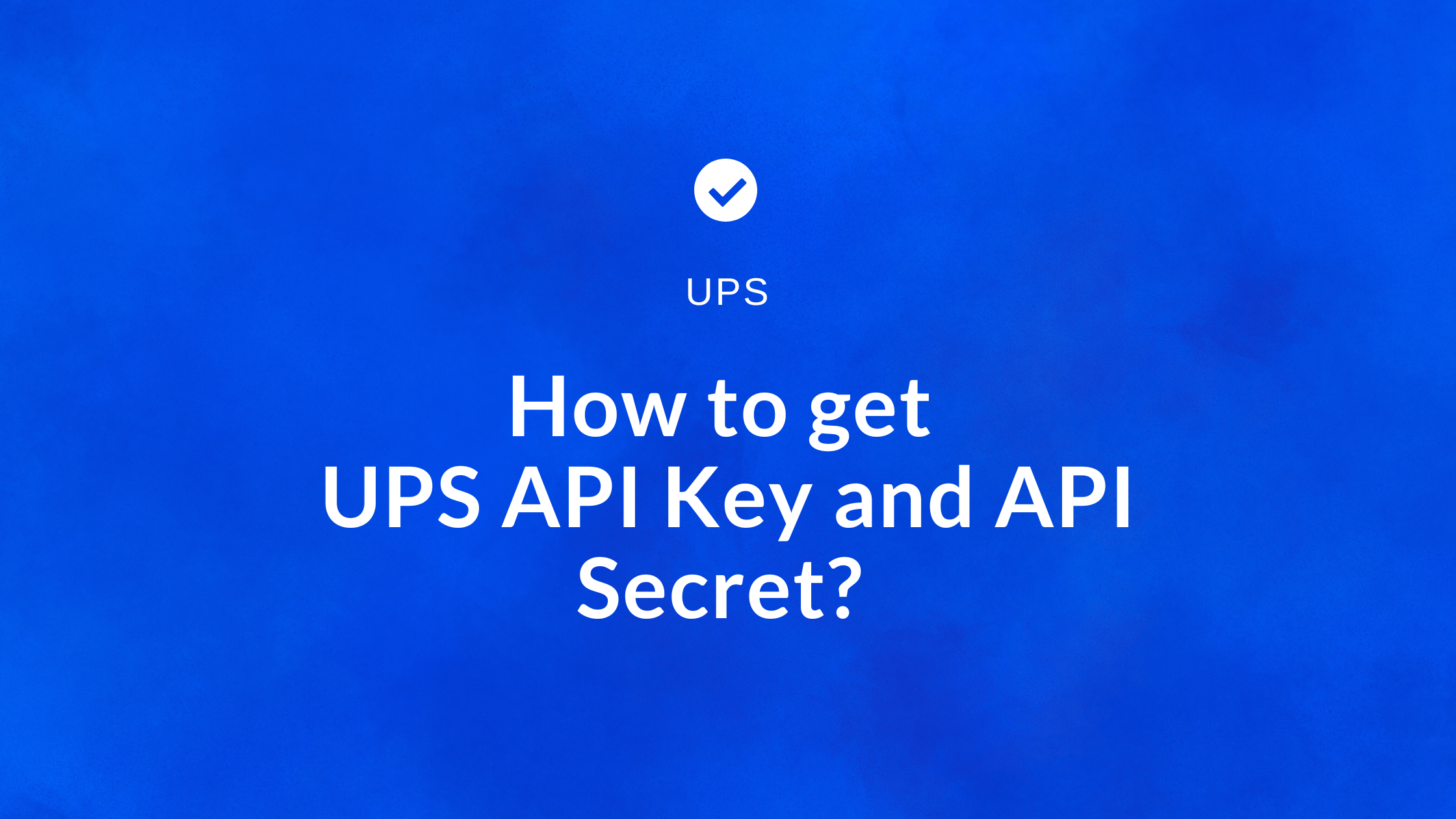 How to get UPS API Key and API Secret? | Shipi Help Center